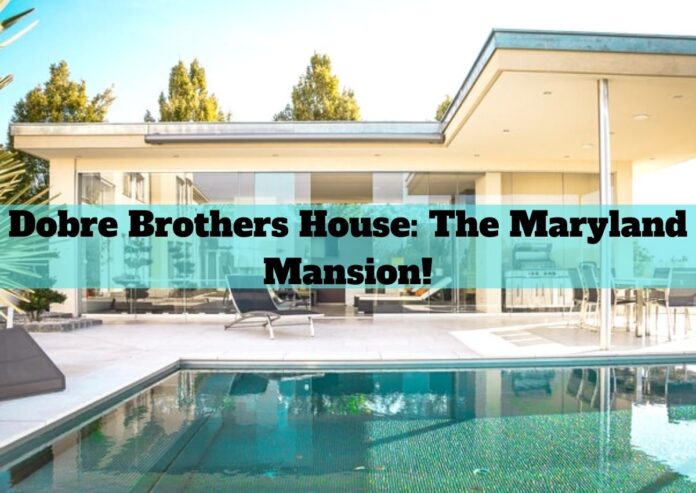 Dobre Brothers House: The Maryland Mansion!
