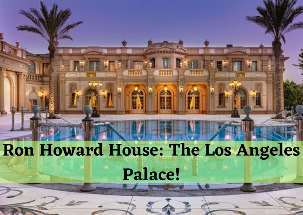 Ron Howard House: The Los Angeles Palace!