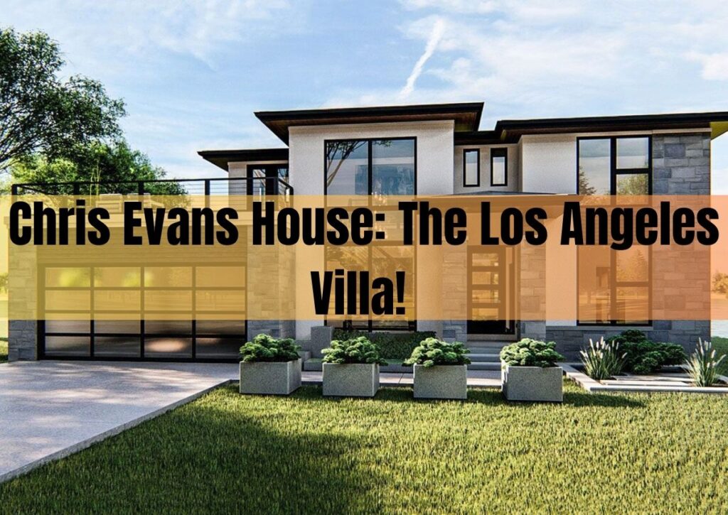 Chris Evans House: The Los Angeles Villa!